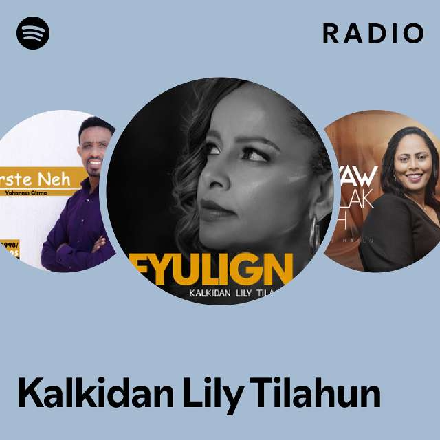 Kalkidan Lily Tilahun Radio - playlist by Spotify | Spotify