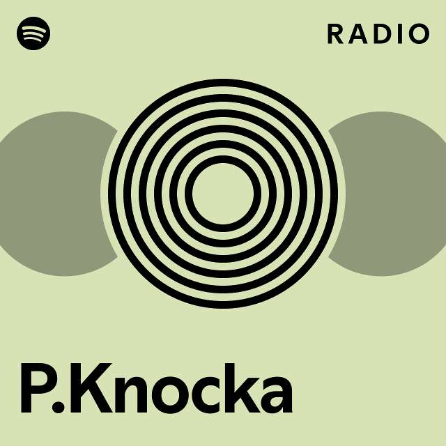 P.Knocka Radio - playlist by Spotify | Spotify