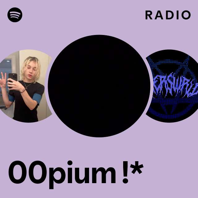 00pium !* Radio - playlist by Spotify | Spotify
