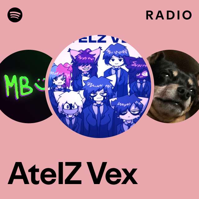 AtelZ Vex Radio - playlist by Spotify | Spotify