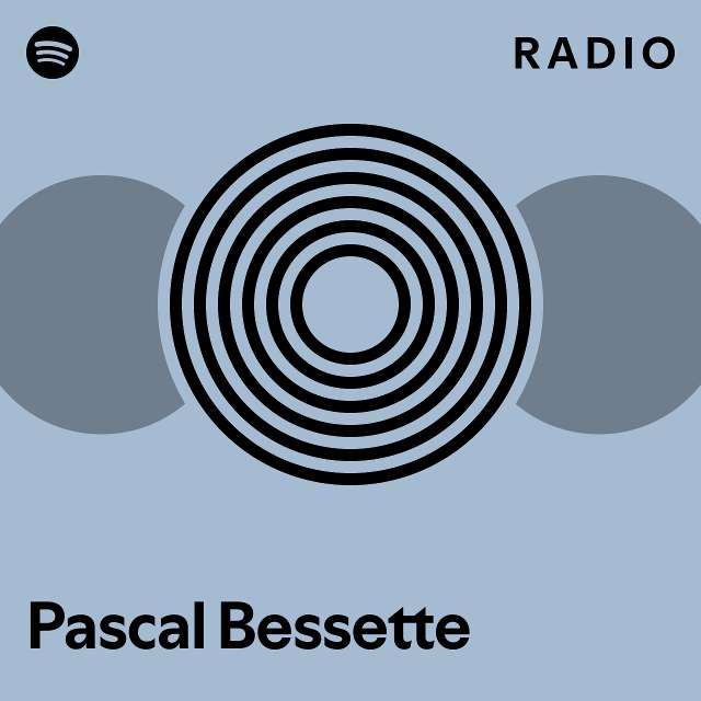 Pascal Bessette Radio - playlist by Spotify | Spotify