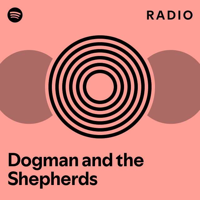 Dogman and the Shepherds Radio - playlist by Spotify | Spotify