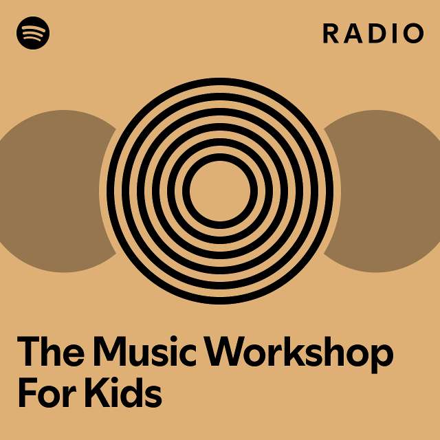 The Music Workshop For Kids Radio - playlist by Spotify | Spotify