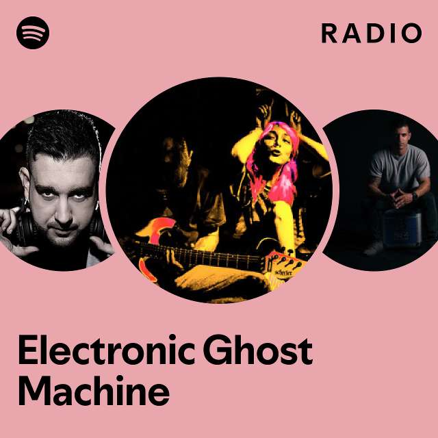 Electronic Ghost Machine Radio - playlist by Spotify | Spotify
