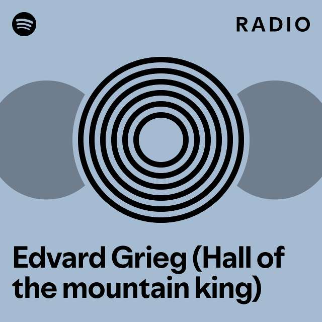 Edvard Grieg (Hall of the mountain king) Radio - playlist by Spotify ...