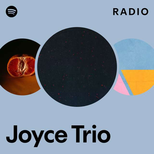 Joyce Trio Radio - playlist by Spotify | Spotify