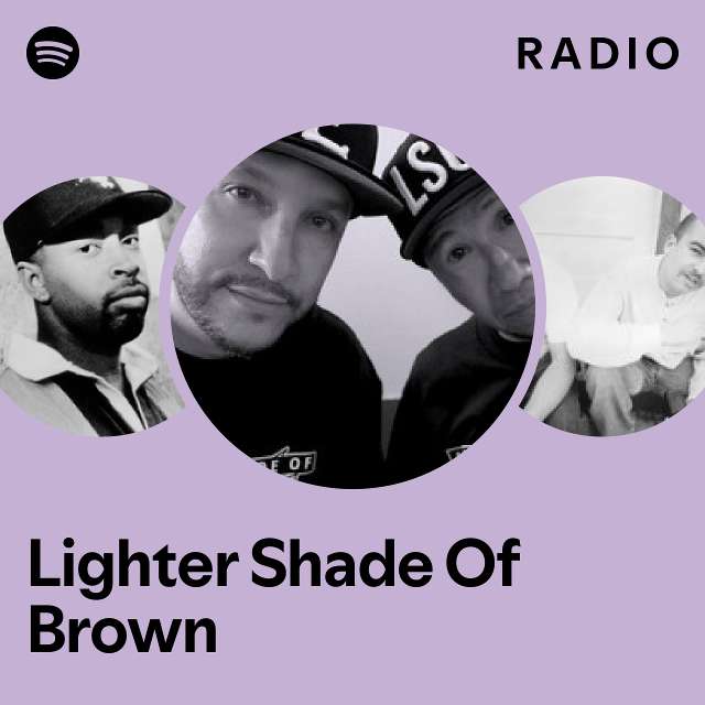 Lighter Shade Of Brown Radio - playlist by Spotify | Spotify