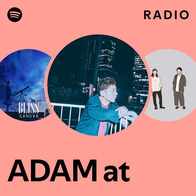 ADAM at Radio - playlist by Spotify | Spotify
