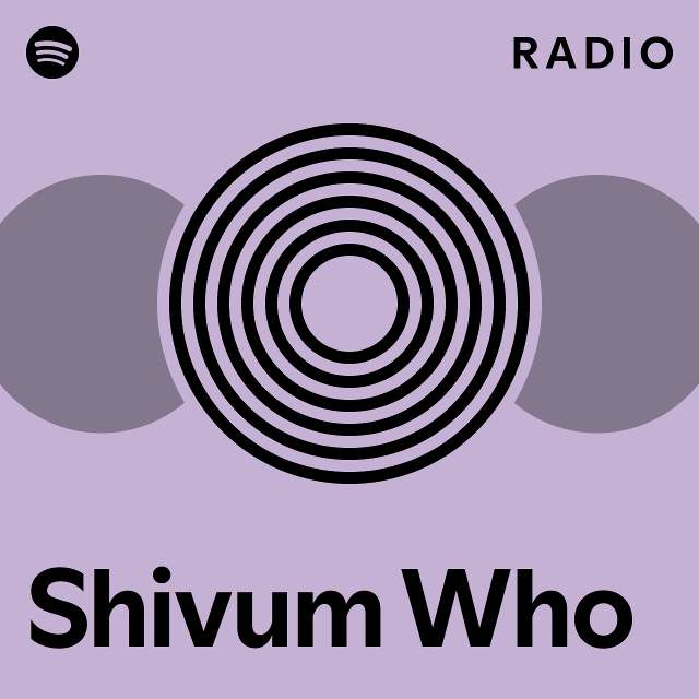 Shivum Who Radio - playlist by Spotify | Spotify