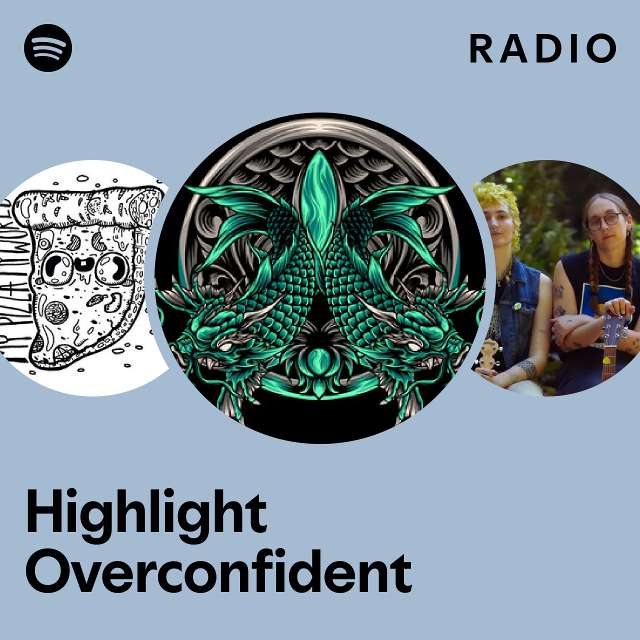 Highlight Overconfident Radio - playlist by Spotify | Spotify