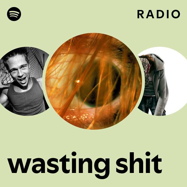 wasting shit Radio - playlist by Spotify | Spotify