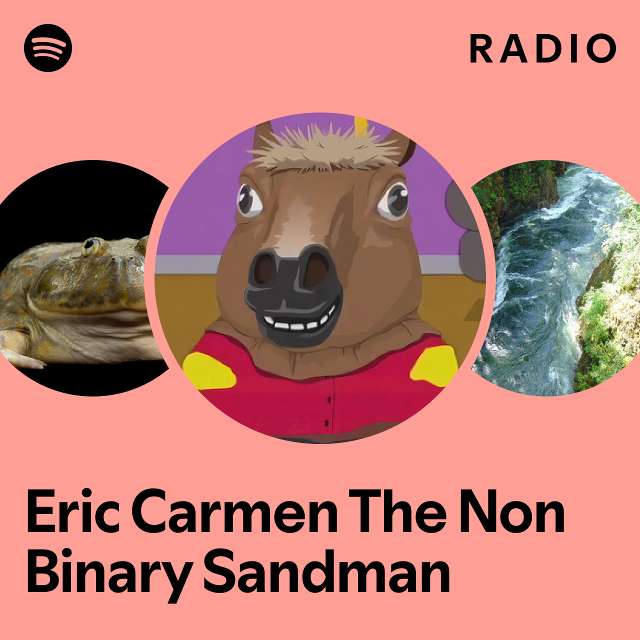 Eric Carmen The Non Binary Sandman Radio - playlist by Spotify | Spotify