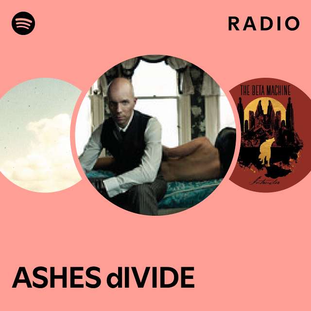 ASHES dIVIDE Radio - playlist by Spotify | Spotify