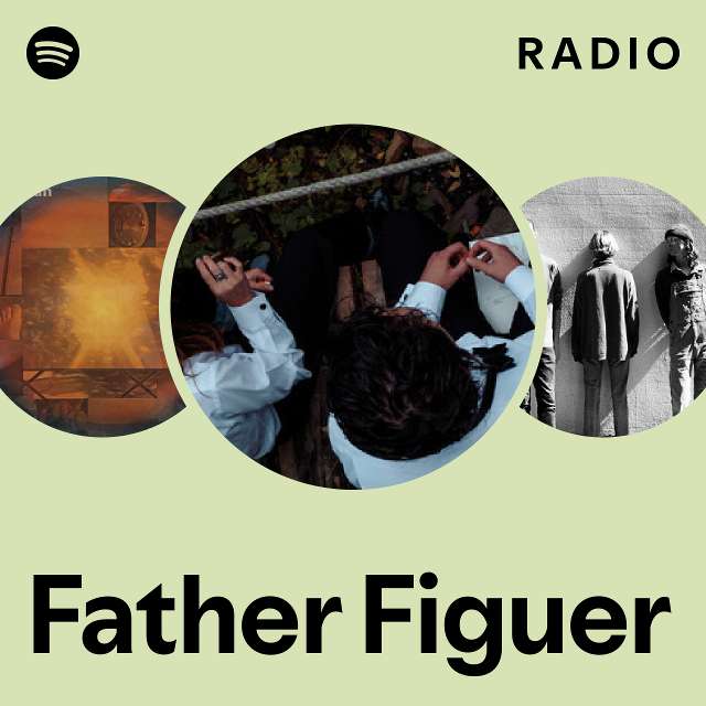 Father Figuer Radio - playlist by Spotify | Spotify