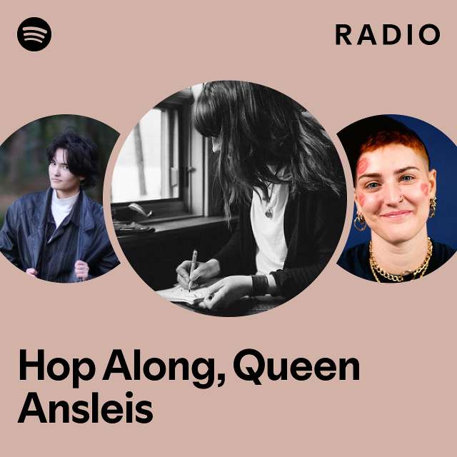 Hop Along, Queen Ansleis Radio - playlist by Spotify | Spotify