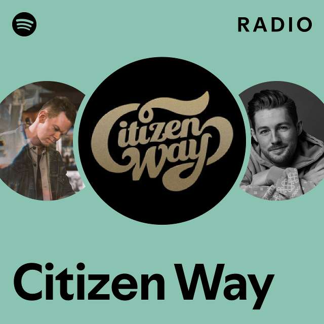 Citizen Way Radio - playlist by Spotify | Spotify