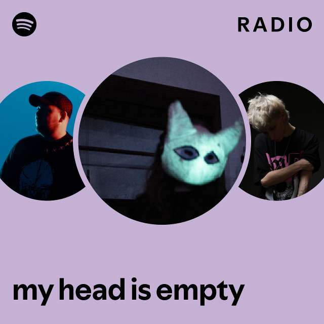 my head is empty Radio - playlist by Spotify | Spotify