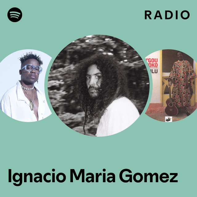 Ignacio Maria Gomez Radio - playlist by Spotify | Spotify