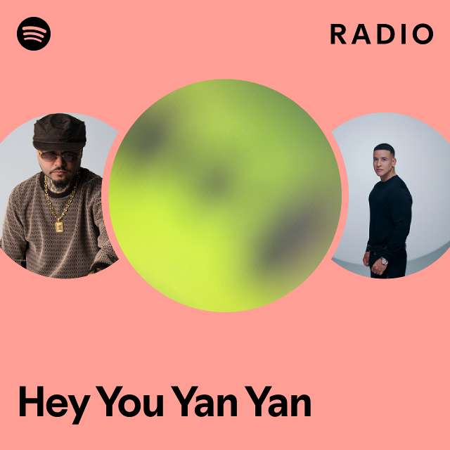Hey You Yan Yan Radio - playlist by Spotify | Spotify