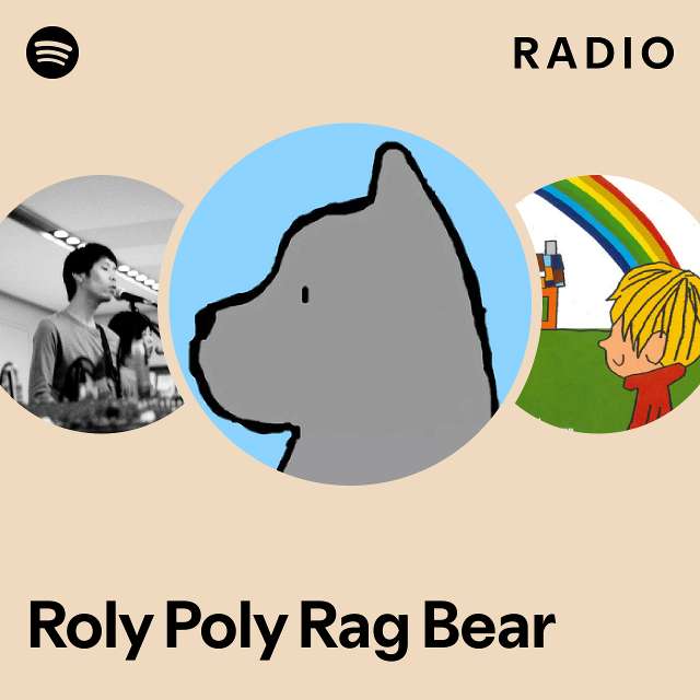 Roly Poly Rag Bear Radio - playlist by Spotify | Spotify