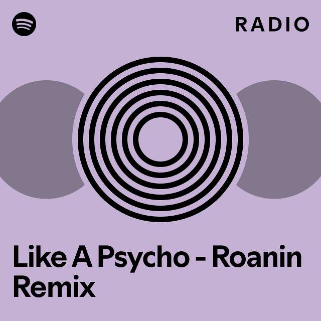 Like A Psycho - Roanin Remix Radio - playlist by Spotify | Spotify