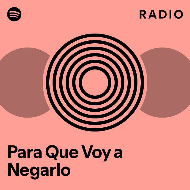 Para Que Voy a Negarlo Radio - playlist by Spotify | Spotify