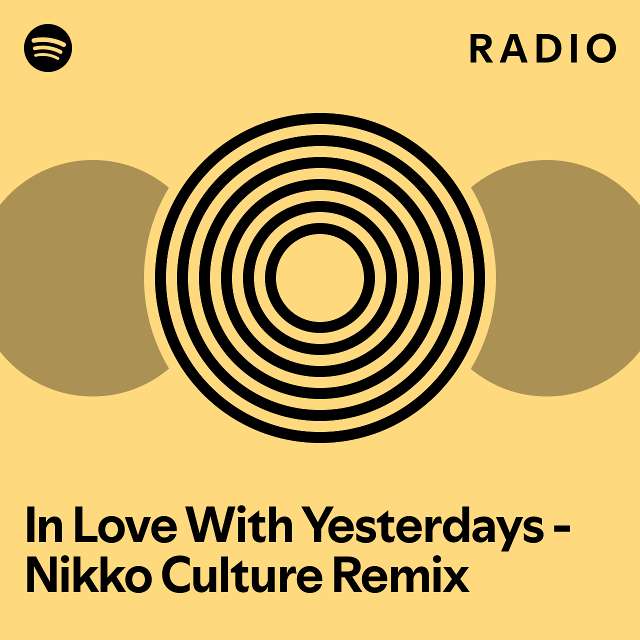 In Love With Yesterdays - Nikko Culture Remix Radio - playlist by ...