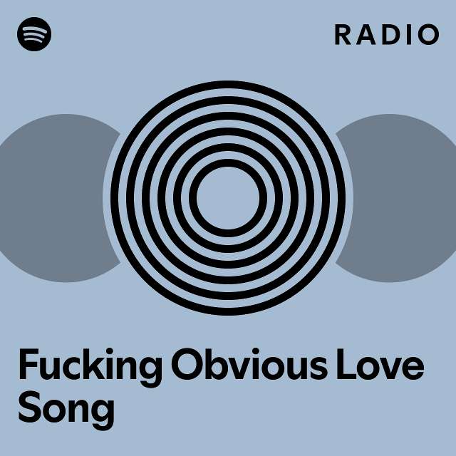 Fucking Obvious Love Song Radio - playlist by Spotify | Spotify