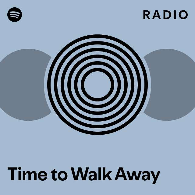 Time to Walk Away Radio - playlist by Spotify | Spotify