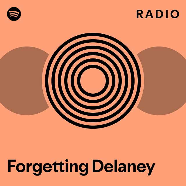 Forgetting Delaney Radio - playlist by Spotify | Spotify