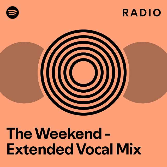 The Weekend - Extended Vocal Mix Radio - playlist by Spotify | Spotify