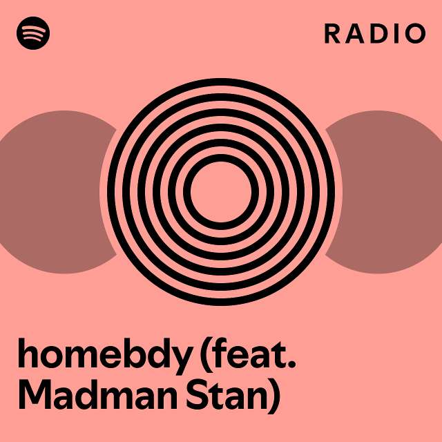 homebdy (feat. Madman Stan) Radio - playlist by Spotify | Spotify