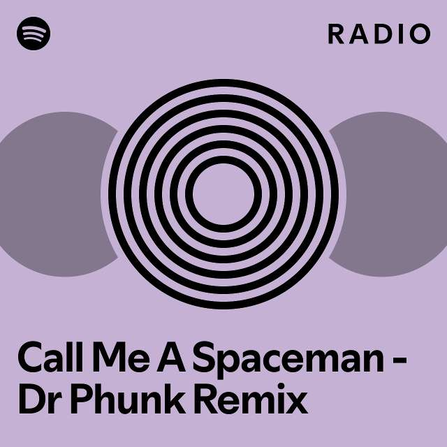 Call Me A Spaceman - Dr Phunk Remix Radio - playlist by Spotify | Spotify