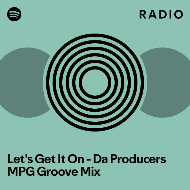 Let's Get It On - Da Producers MPG Groove Mix Radio - playlist by ...