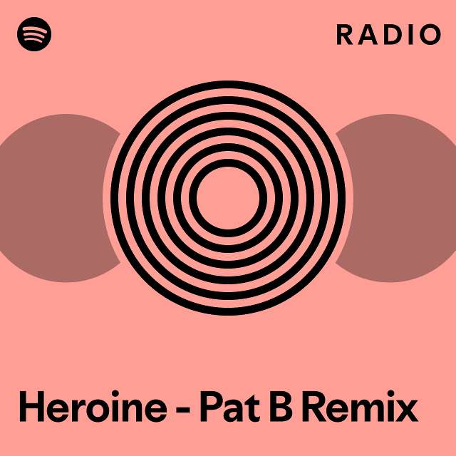 Heroine - Pat B Remix Radio - playlist by Spotify | Spotify