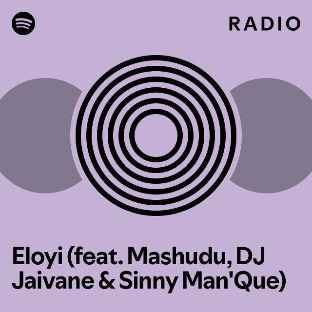 Eloyi (feat. Mashudu, DJ Jaivane & Sinny Man'Que) Radio - playlist by ...