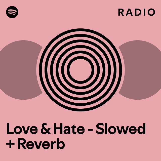 Love & Hate - Slowed + Reverb Radio - playlist by Spotify | Spotify