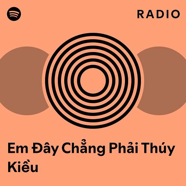 Em Đây Chẳng Phải Thúy Kiều Radio Playlist By Spotify Spotify