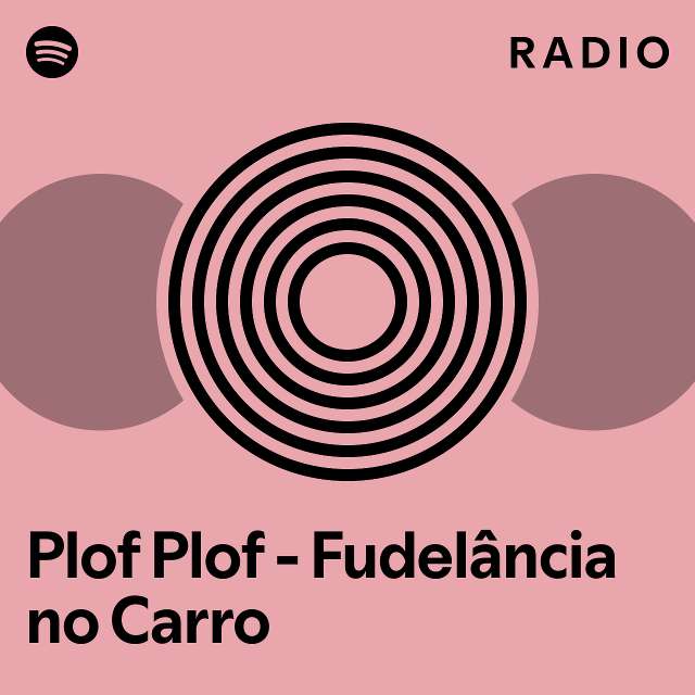 Plof Plof - Fudelância no Carro Radio - playlist by Spotify | Spotify