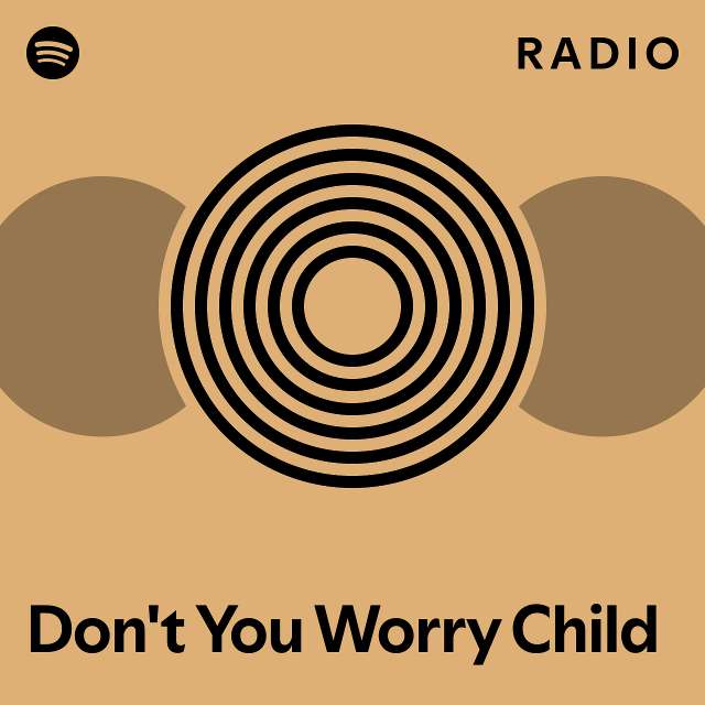 Don't You Worry Child Radio - playlist by Spotify | Spotify