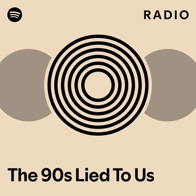 The 90s Lied To Us Radio - playlist by Spotify | Spotify