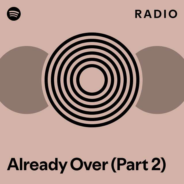 Already Over (Part 2) Radio - playlist by Spotify | Spotify