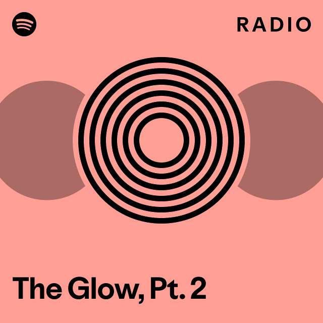The Glow, Pt. 2 Radio - playlist by Spotify | Spotify