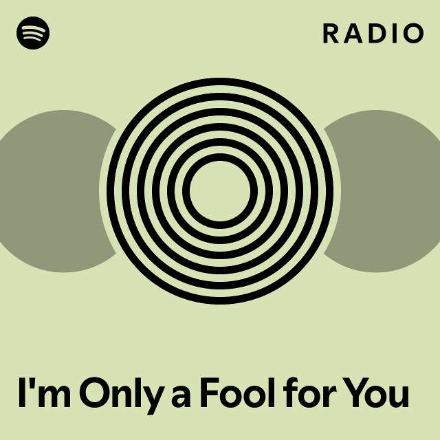 I'm Only a Fool for You Radio - playlist by Spotify | Spotify