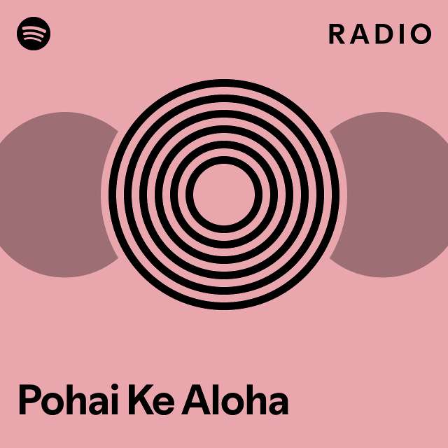Pohai Ke Aloha Radio - playlist by Spotify | Spotify