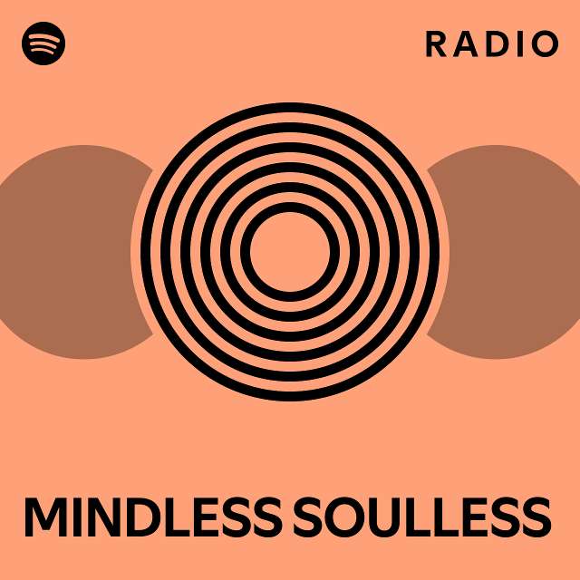 MINDLESS SOULLESS Radio - playlist by Spotify | Spotify