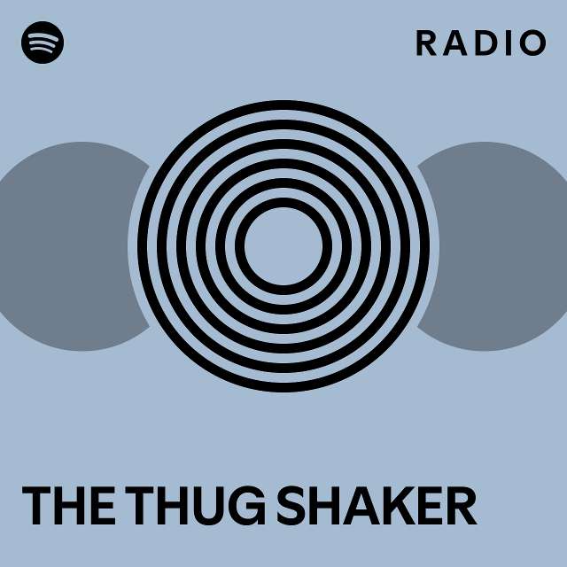 THE THUG SHAKER Radio - playlist by Spotify | Spotify