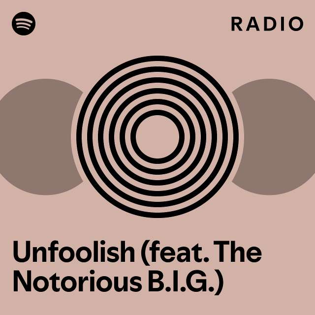 Unfoolish (feat. The Notorious B.I.G.) Radio - playlist by Spotify | Spotify
