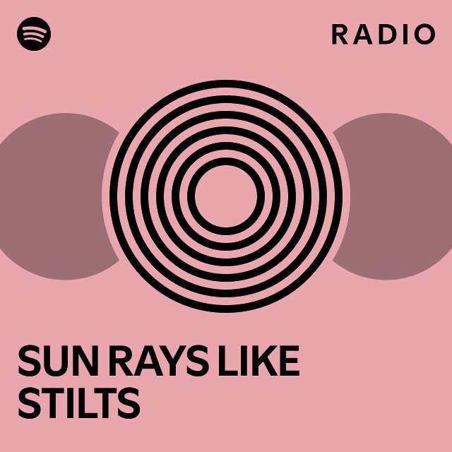 SUN RAYS LIKE STILTS Radio - playlist by Spotify | Spotify