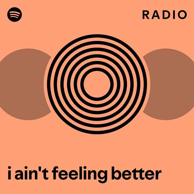i ain't feeling better Radio - playlist by Spotify | Spotify